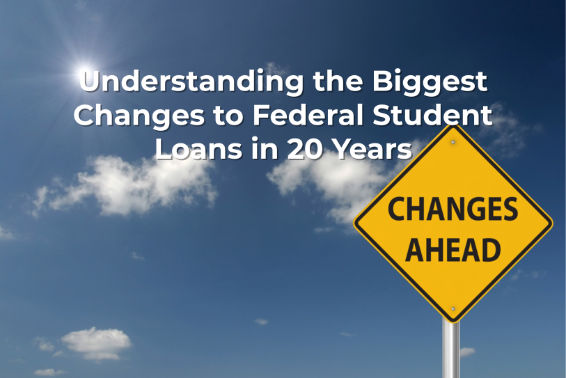 Understanding the Biggest Changes to Federal Student Loans in 20 Years ...